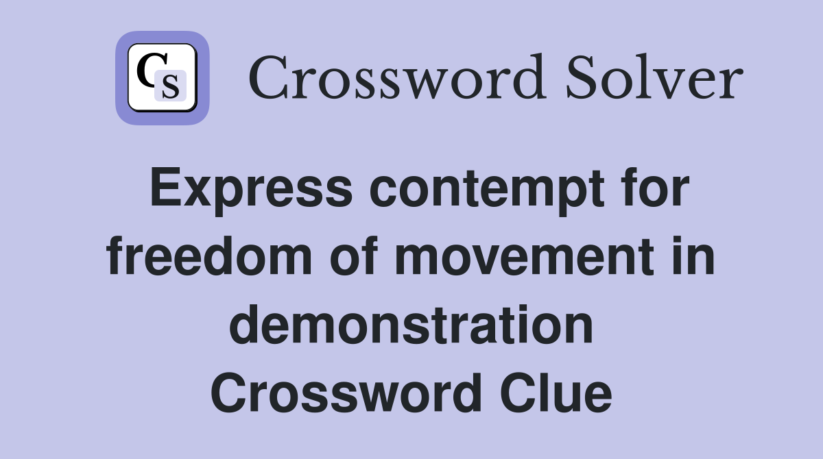 Express contempt for freedom of movement in demonstration - Crossword Clue Answers - Crossword ...